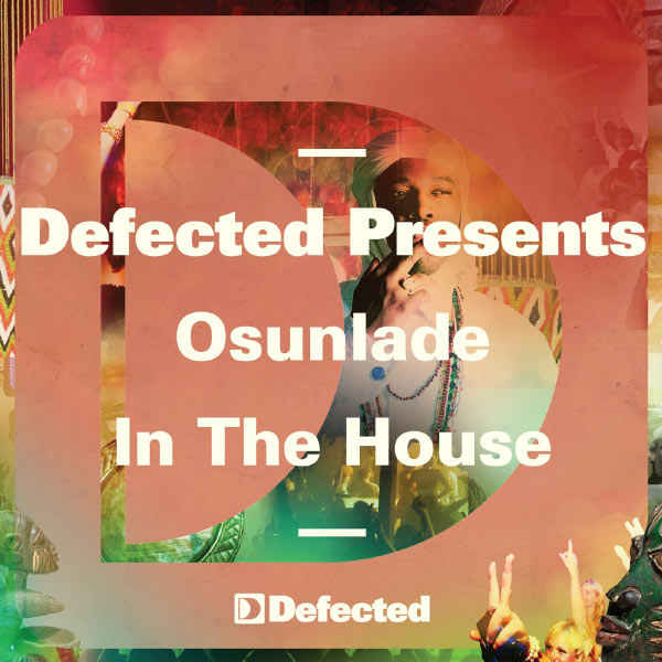 Defected Presents Osunlade In The House - Magazine Qobuz